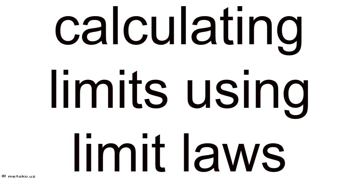 Calculating Limits Using Limit Laws