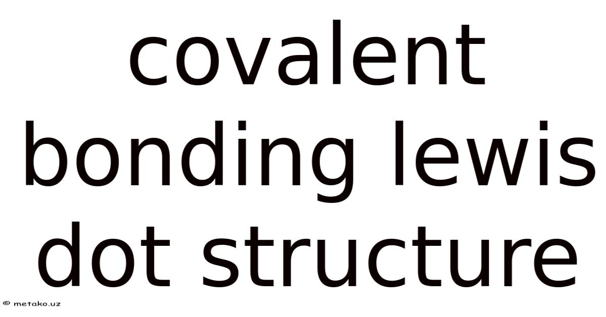 Covalent Bonding Lewis Dot Structure