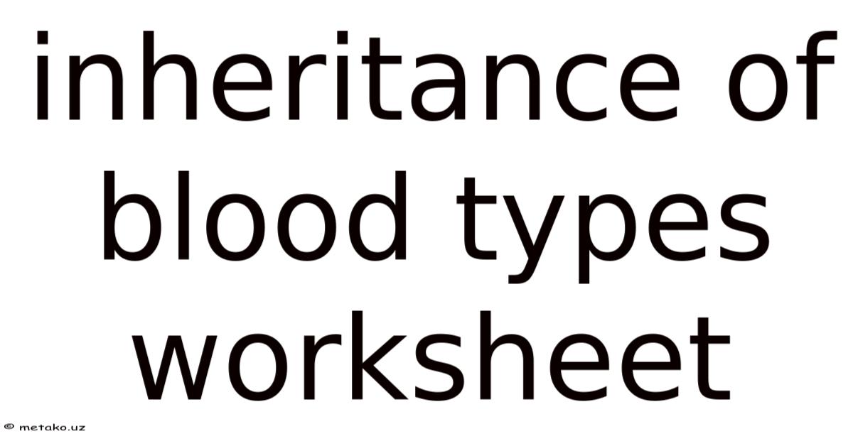 Inheritance Of Blood Types Worksheet