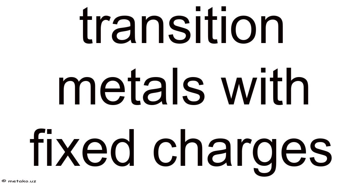 Transition Metals With Fixed Charges